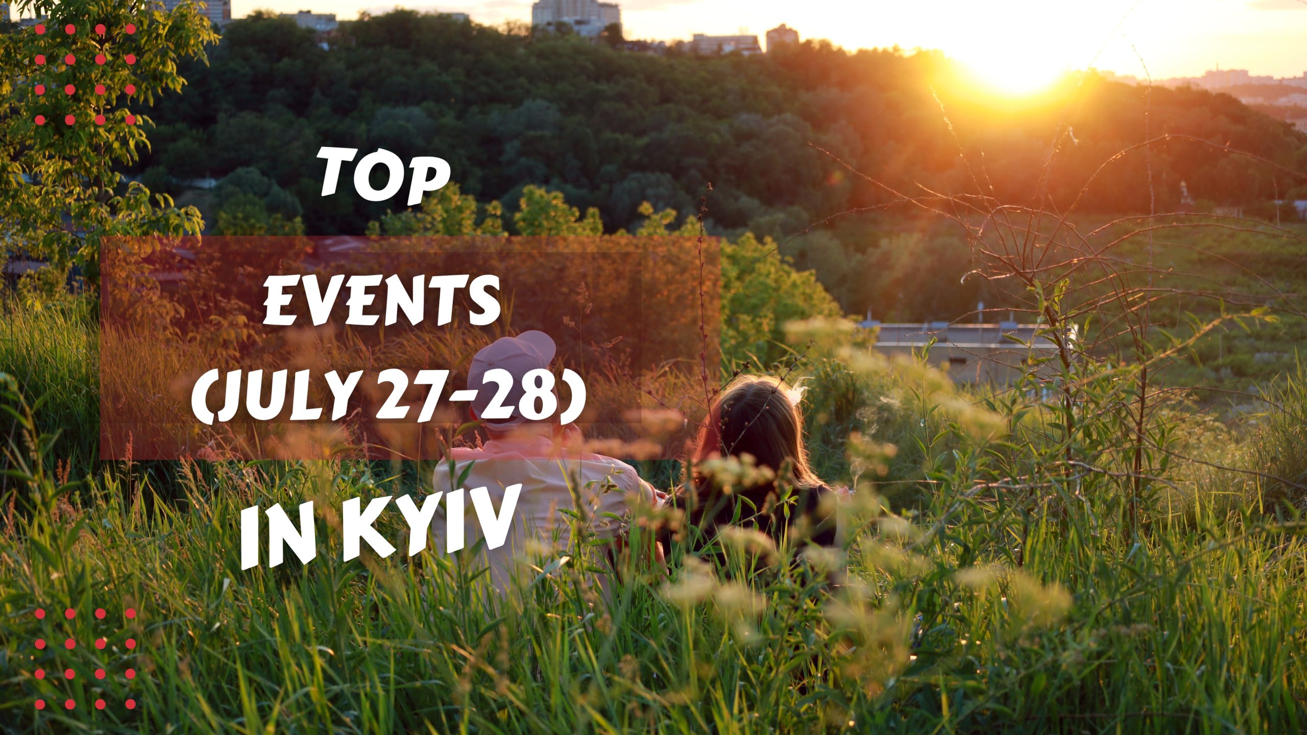 What to do in Kyiv: digest for the last weekend of July « Awesome Kyiv